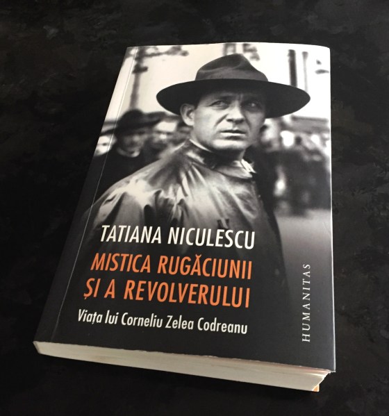 Tatiana Niculescu – Mistica rugăciunii și a revolverului. Viața lui Corneliu Zelea Codreanu – APort